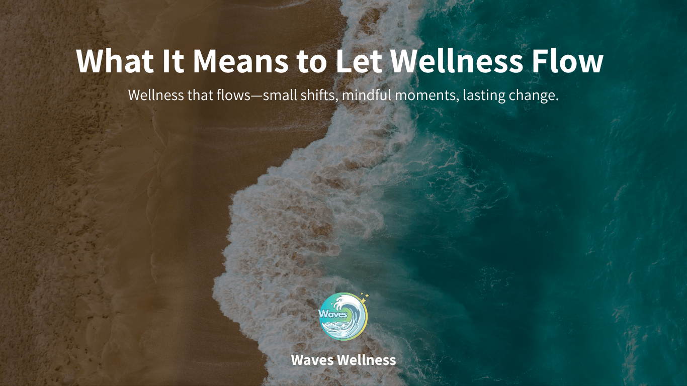 What “Wellness Flow” Means | Waves Wellness Philosophy for Daily Calm ...
